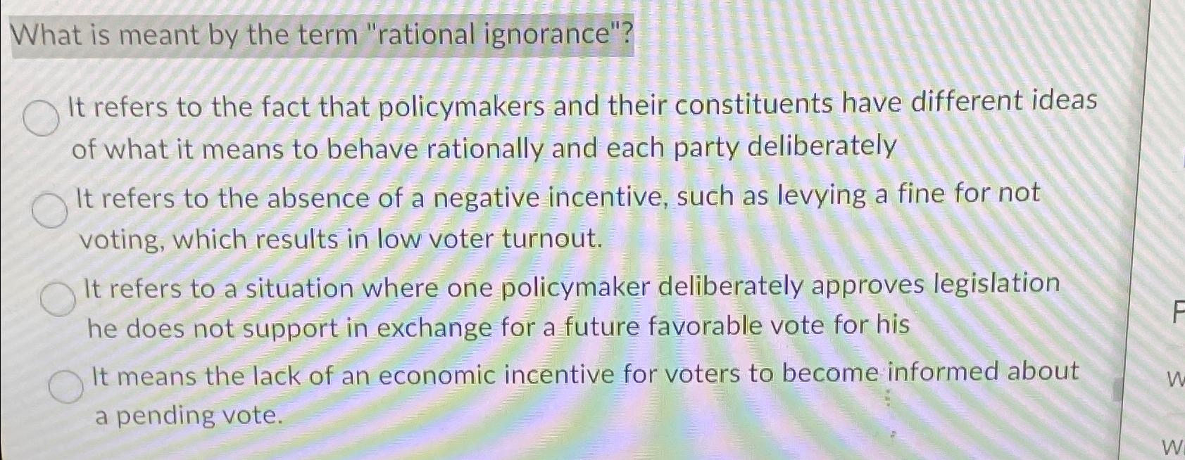 Solved What is meant by the term "rational ignorance"?It | Chegg.com