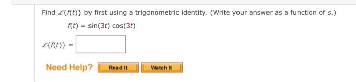 Solved Find L{f(t)} by first using a trigonometric identity. | Chegg.com