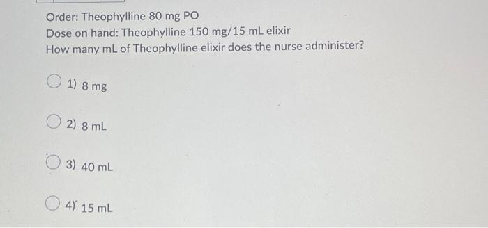 Solved Order: Theophylline 80mg PO Dose on hand: | Chegg.com