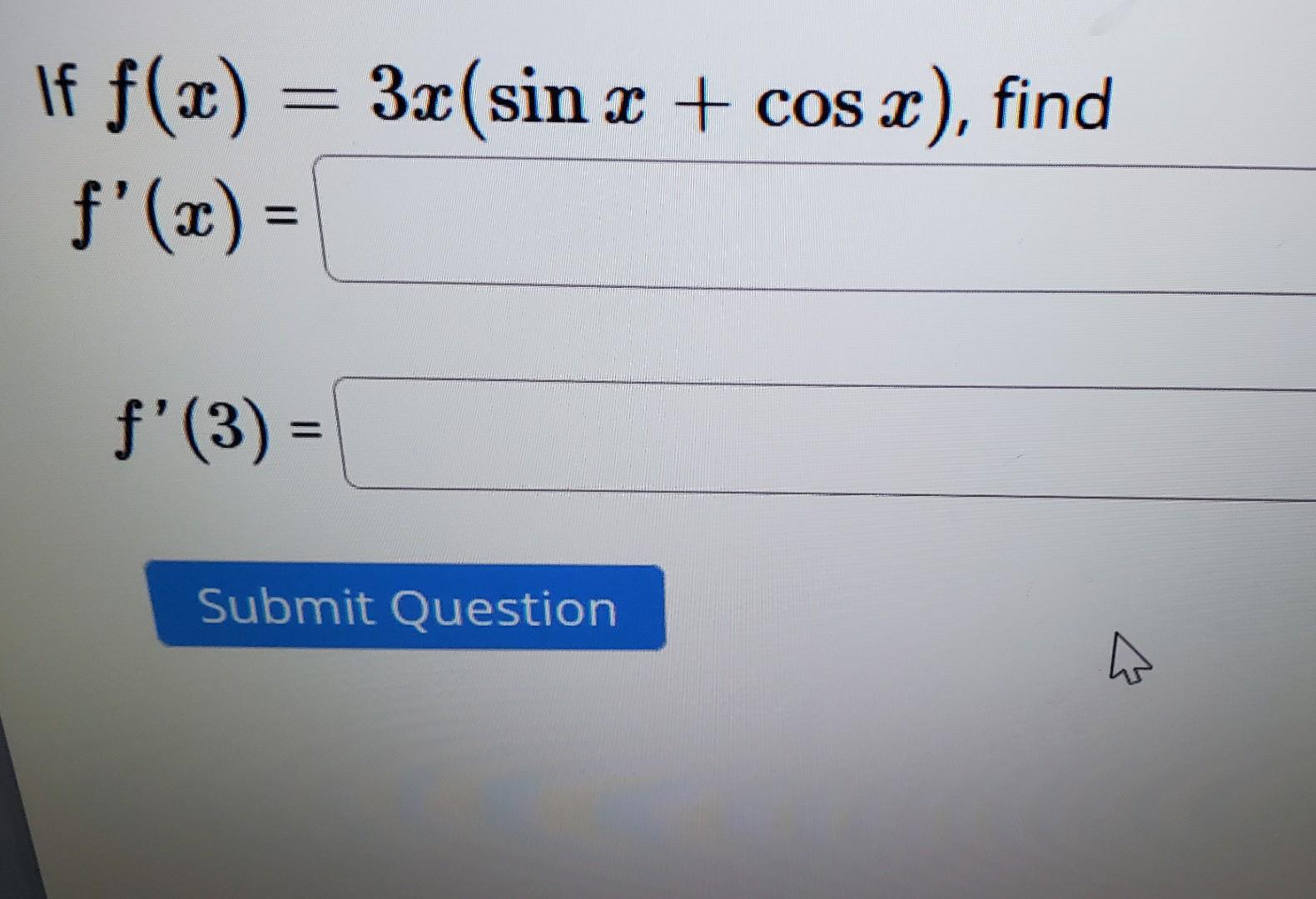 Solved If f(x) = 3x(sin x + cos x), find f'(x) = f'(3) = | Chegg.com