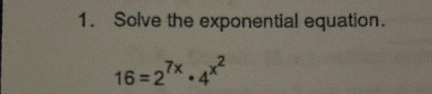 Solved Solve the exponential equation.16=27x*4x2 | Chegg.com