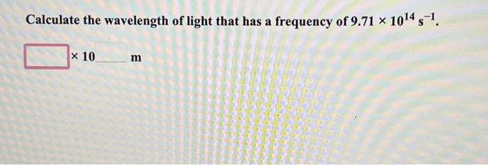 Solved Calculate the wavelength of light that has a | Chegg.com