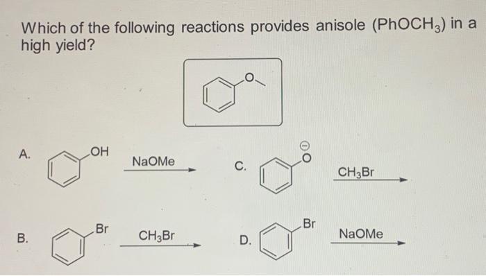 Solved Which of the following reactions provides anisole | Chegg.com