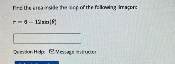 Solved Find the area inside the loop of the following | Chegg.com