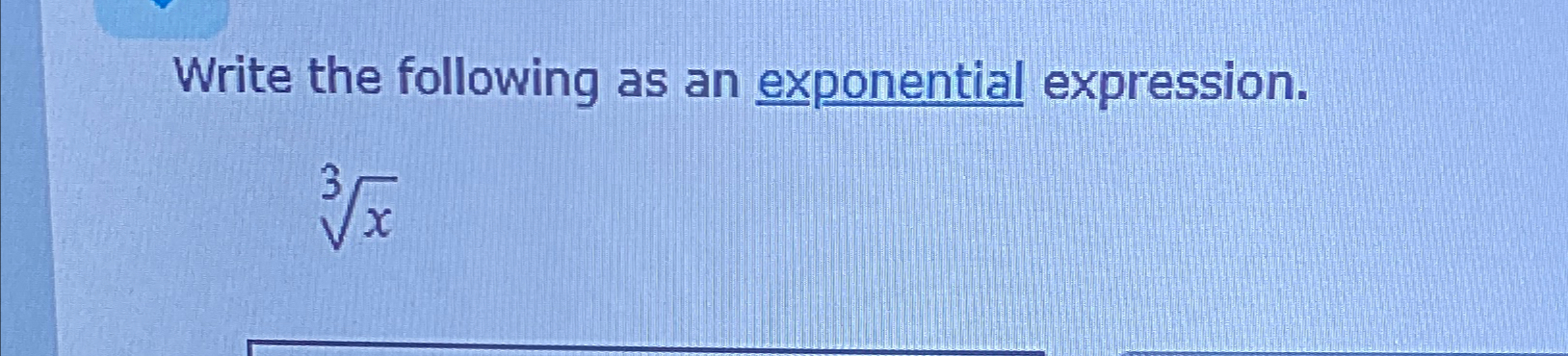 Solved Write the following as an exponential expression.x3 | Chegg.com