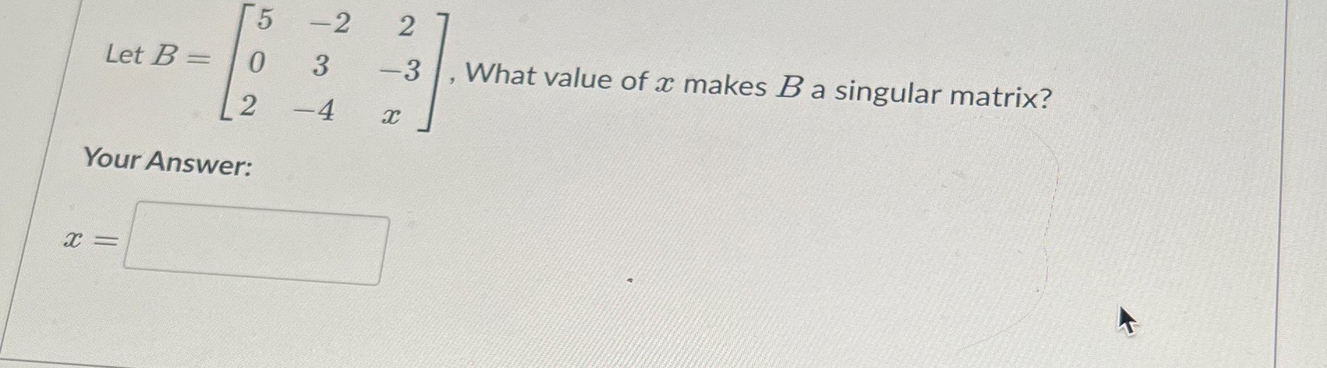 Solved Let B=[5-2203-32-4x], ﻿What value of x ﻿makes B ﻿a | Chegg.com