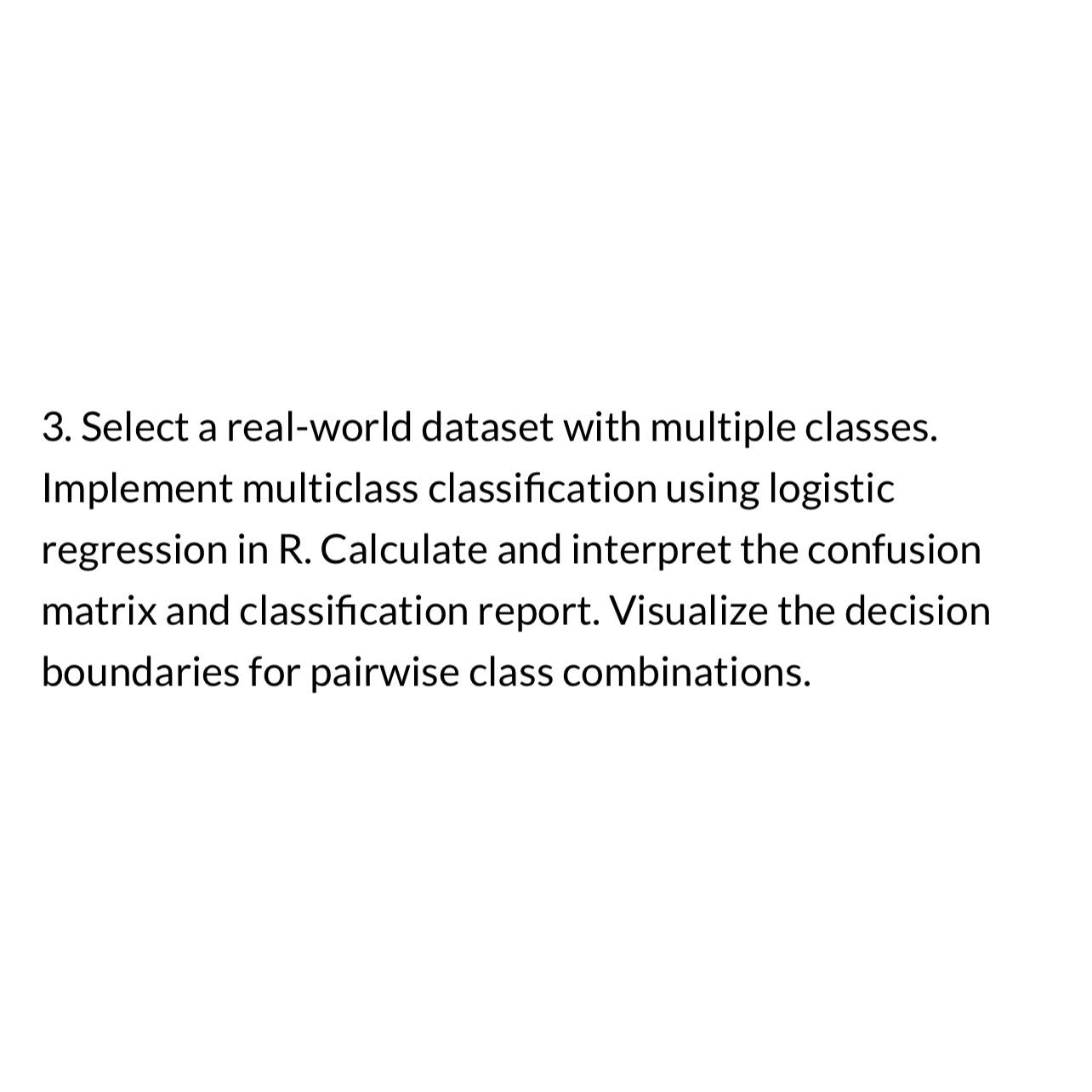 Solved Select A Real World Dataset With Multiple Classes