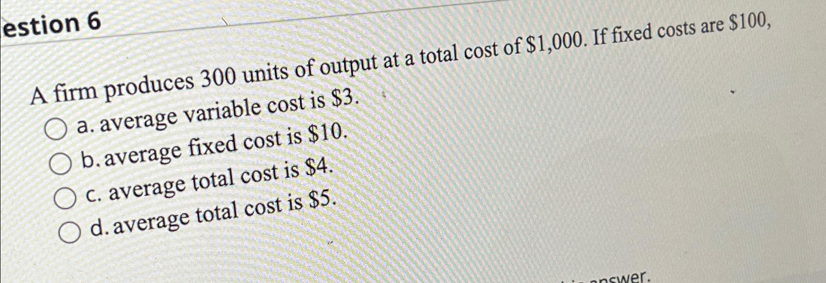Solved estion 6A firm produces 300 ﻿units of output at a | Chegg.com