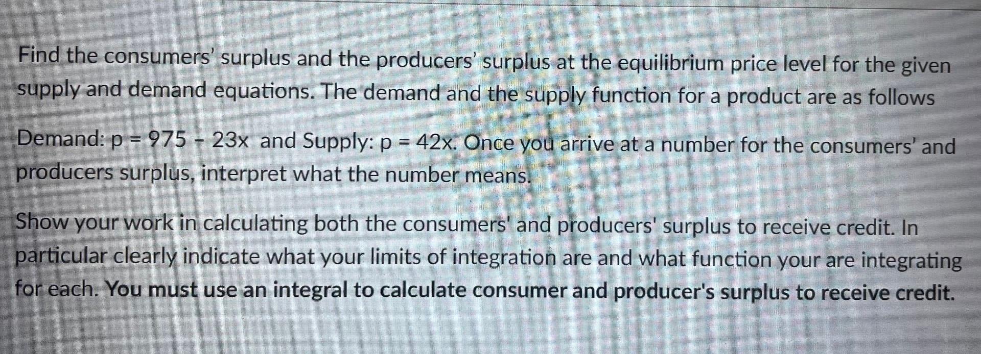 Solved Find the consumers' surplus and the producers' | Chegg.com