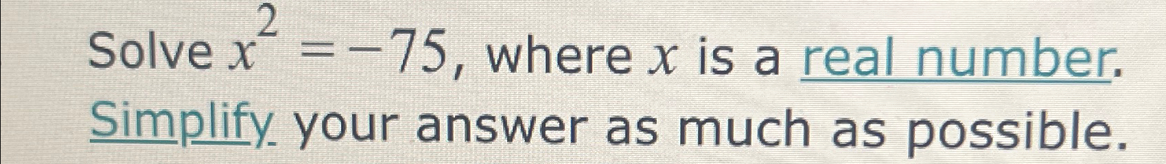 Solved Solve x2=-75, ﻿where x ﻿is a real number. Simplify | Chegg.com