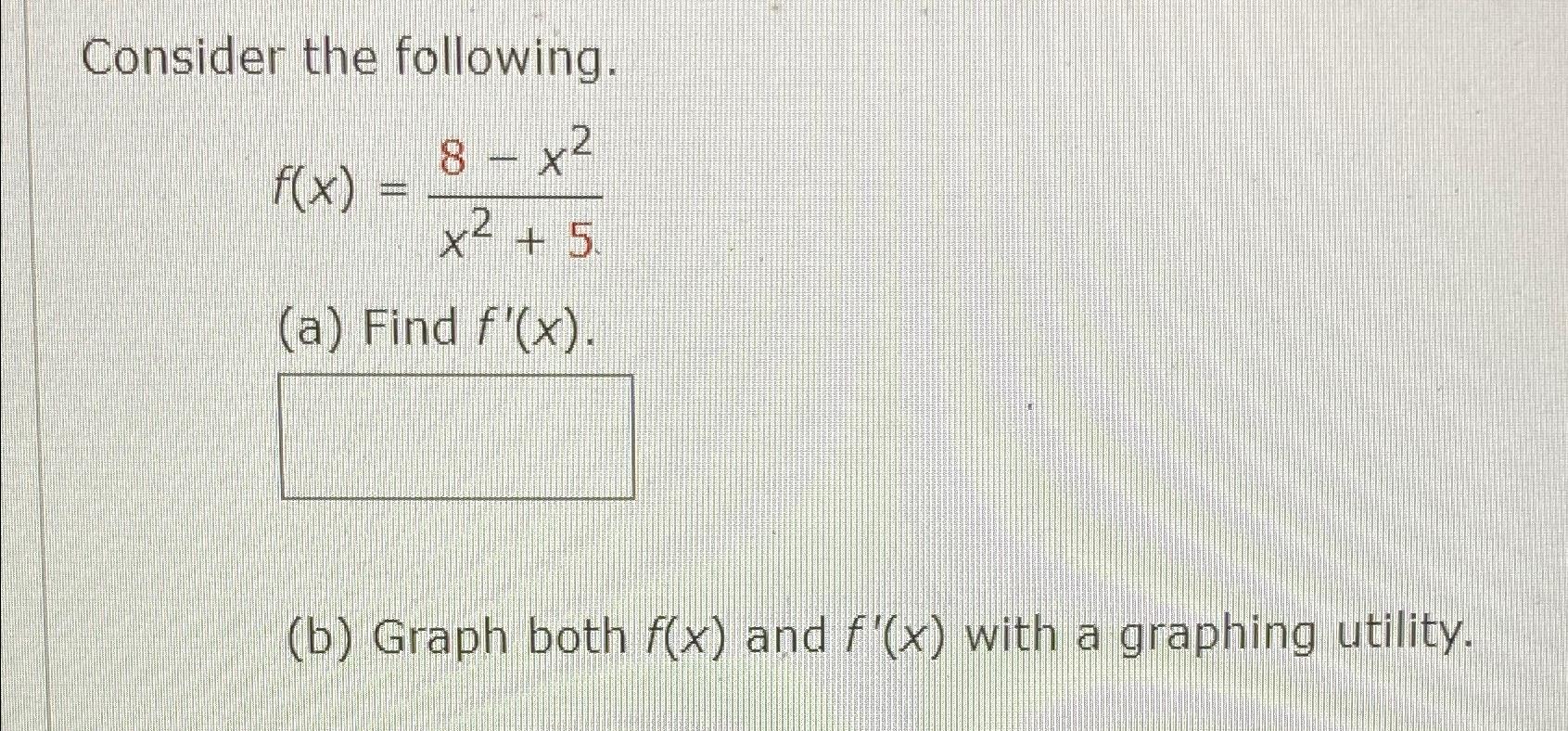 Solved Consider the following.f(x)=8-x2x2+5(a) ﻿Find | Chegg.com