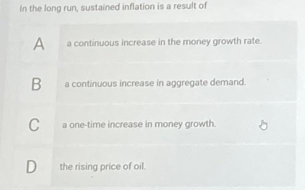 Solved In the long run, sustained inflation is a result of A | Chegg.com