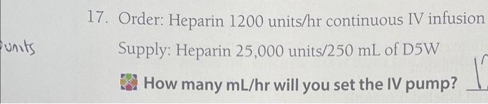 Solved 7. Order: Heparin 1200 units/hr continuous IV | Chegg.com