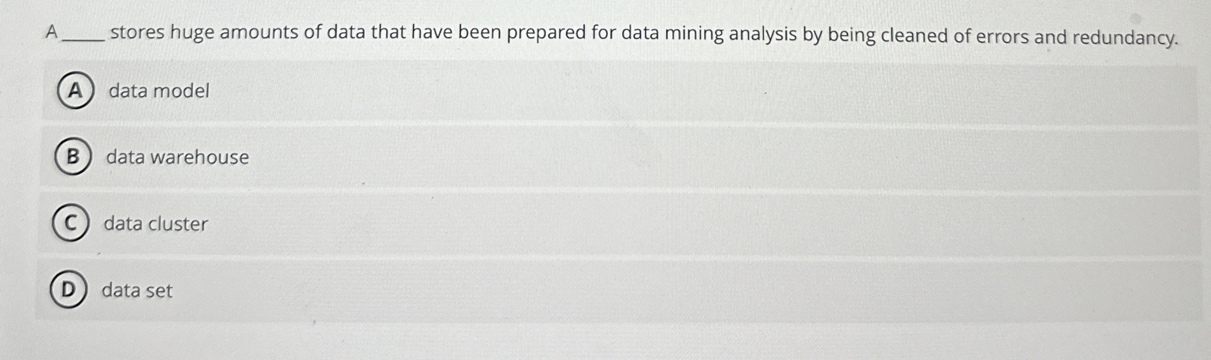 Solved A ﻿stores huge amounts of data that have been | Chegg.com