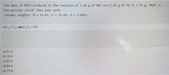 Solved Please help me find :The mass of N2F4 produced by the | Chegg.com