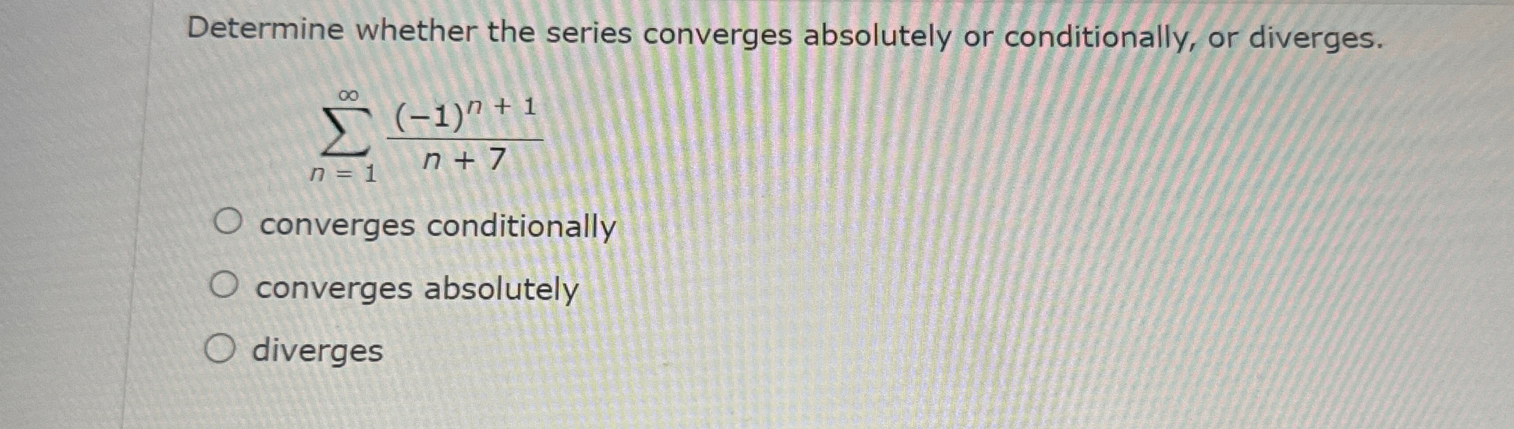 Solved Determine whether the series converges absolutely or | Chegg.com