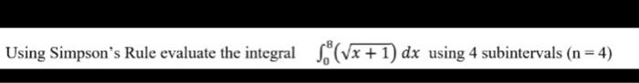 Solved Using Simpson's Rule evaluate the integral S(x + 1) | Chegg.com