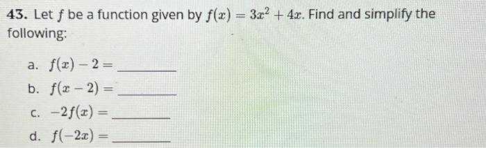 Solved 43. Let f be a function given by f(x)=3x2+4x. Find | Chegg.com
