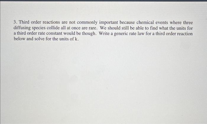 Solved 3. Third order reactions are not commonly important | Chegg.com