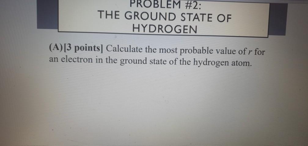 Solved PROBLEM #2: THE GROUND STATE OF HYDROGEN (A)[3 | Chegg.com