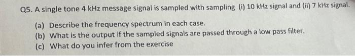 Solved Q5. A single tone 4kHz message signal is sampled with | Chegg.com