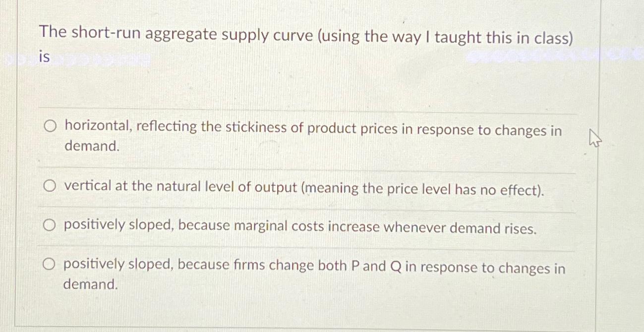 Solved The short-run aggregate supply curve (using the way I | Chegg.com