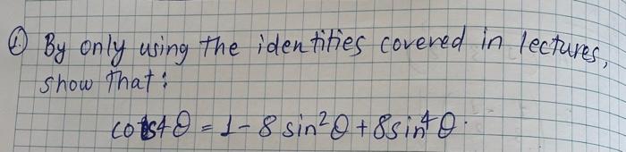 Solved 1.) By only using the identities covered in lectures, | Chegg.com