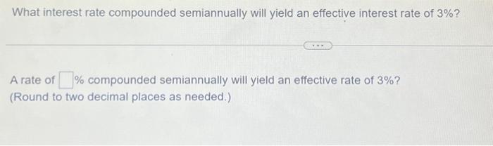 Solved What interest rate compounded semiannually will yield | Chegg.com