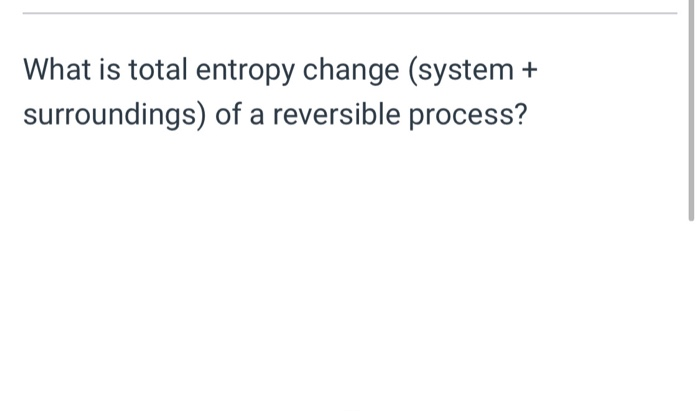 Solved What is total entropy change (system surroundings) of | Chegg.com