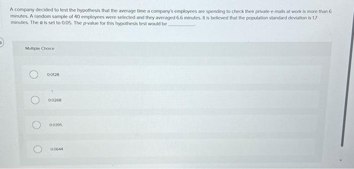 Solved A company decided to test the hypothesis that the | Chegg.com