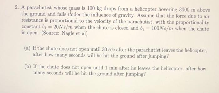 Solved 2. A parachutist whose mass is 100 kg drops from a | Chegg.com