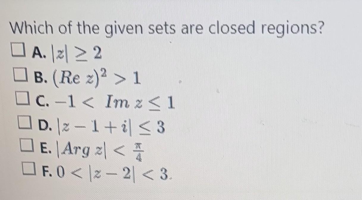 Solved Which of the given sets are closed regions? A. ∣z∣≥2 | Chegg.com