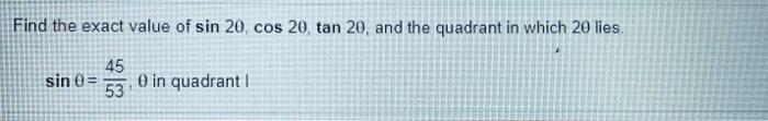 Solved Find the exact value of sin 20 cos 20 tan 20, and the | Chegg.com