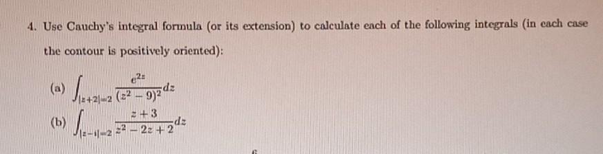 Solved 4. Use Cauchy's integral formula (or its extension) | Chegg.com