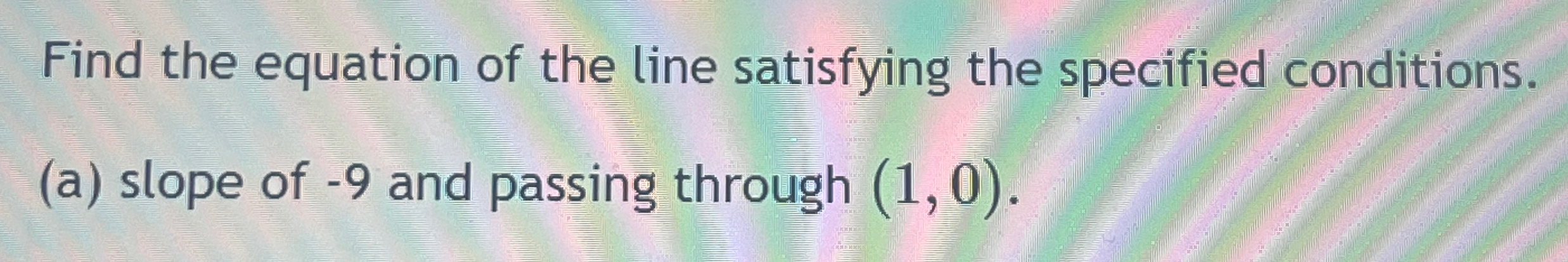 Solved Find the equation of the line satisfying the | Chegg.com