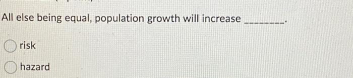 Solved All else being equal, population growth will increase | Chegg.com