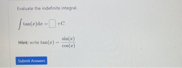 Solved Evaluate the indefinite integral. ∫tan(x)dx=+C Hint: | Chegg.com