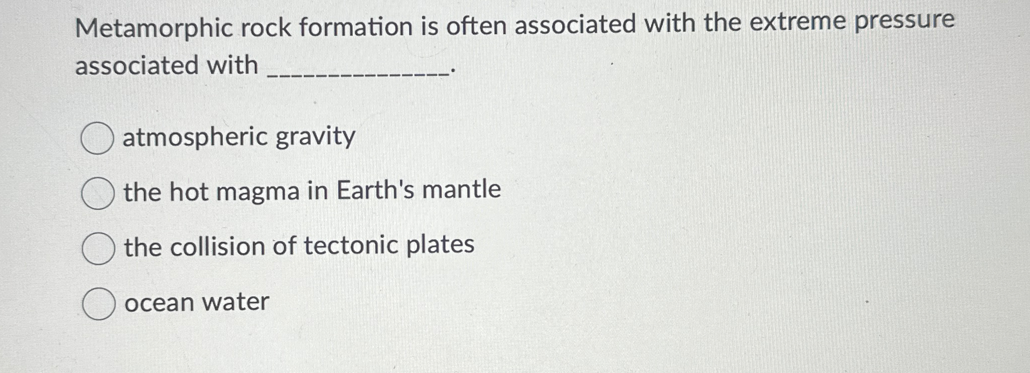 Solved Metamorphic rock formation is often associated with | Chegg.com