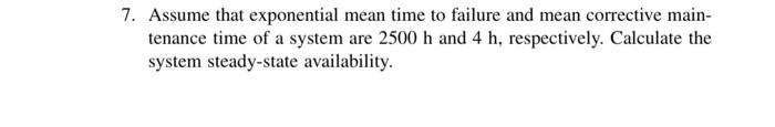 Solved 7. Assume that exponential mean time to failure and | Chegg.com
