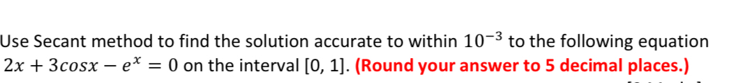 Solved Use Secant method to find the solution accurate to | Chegg.com