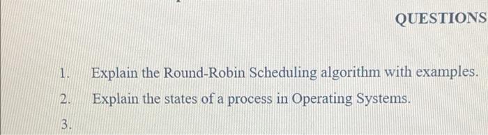 Solved QUESTIONS 1. Explain the Round-Robin Scheduling | Chegg.com
