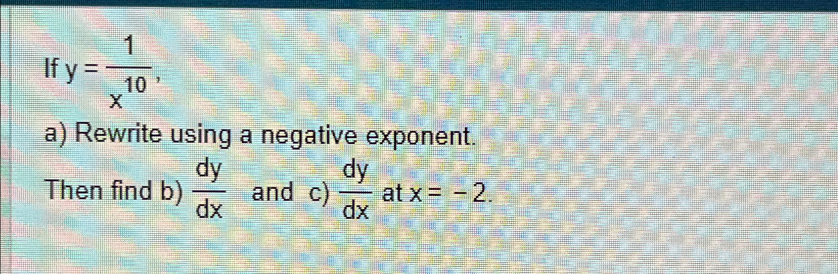 Solved If y=1x10 ﻿Rewrite using a negative exponent.Then | Chegg.com