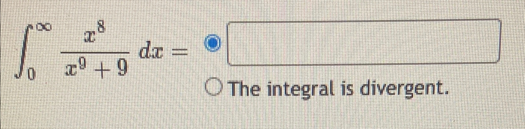 Solved ∫0∞x8x9+9dx=The integral is divergent. | Chegg.com