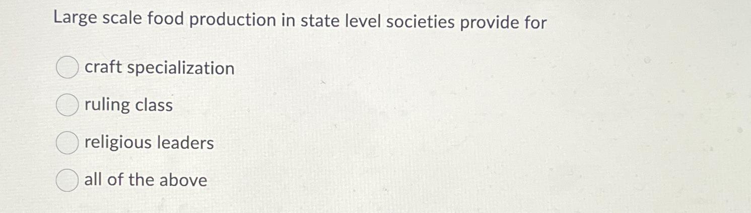 Solved Large scale food production in state level societies | Chegg.com