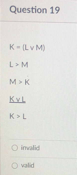 Solved Question 19 K = (LvM) L>M M>K KUL K>L invalid valid | Chegg.com