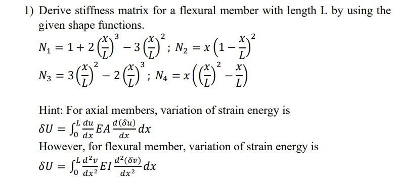 Solved 1) Derive stiffness matrix for a flexural member with | Chegg.com