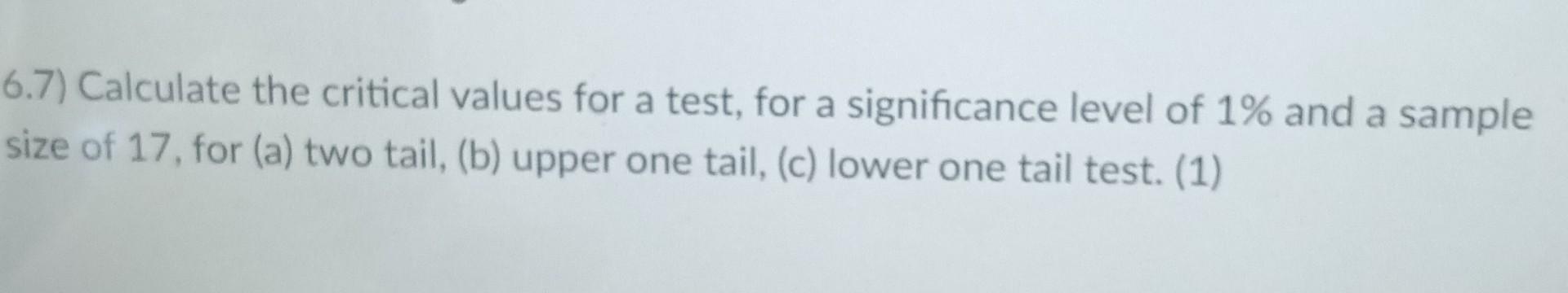 Solved 6.7) Calculate the critical values for a test, for a | Chegg.com
