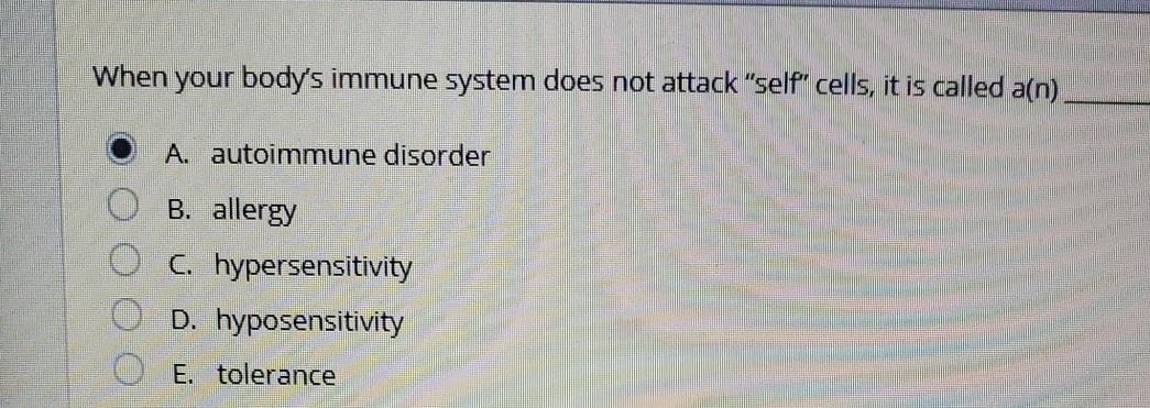 Solved When your body's immune system does not attack "self' | Chegg.com