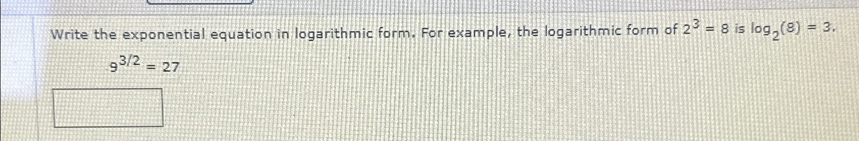 Solved Write the exponential equation in logarithmic form. | Chegg.com