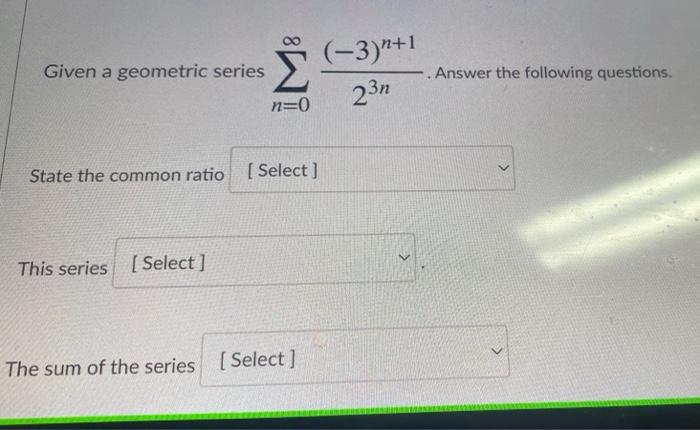 Solved Given a geometric series (-3)*+1 23n - Answer the | Chegg.com